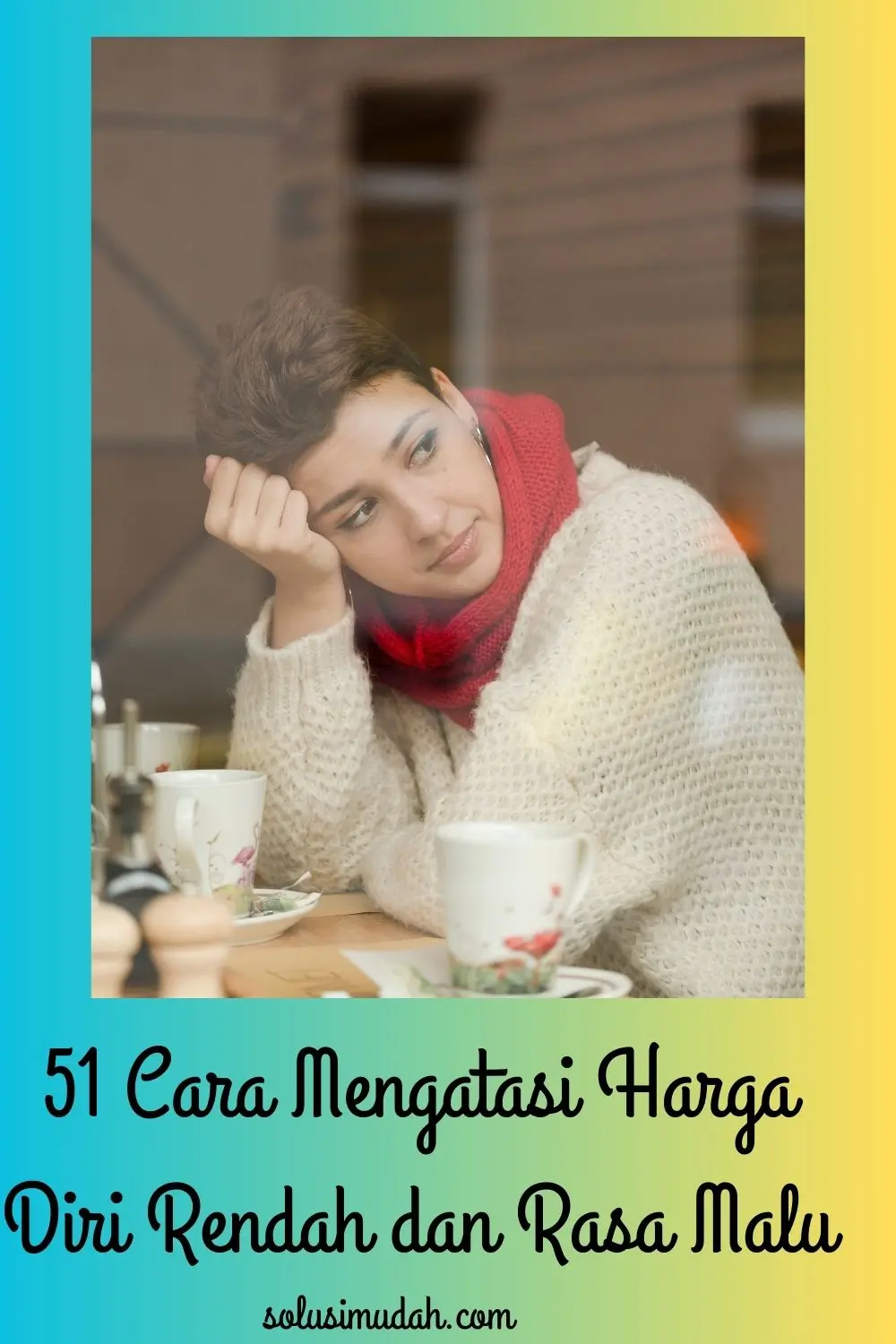 51 Cara Mengatasi Harga Diri Rendah dan Rasa Malu - Solusi Mudah