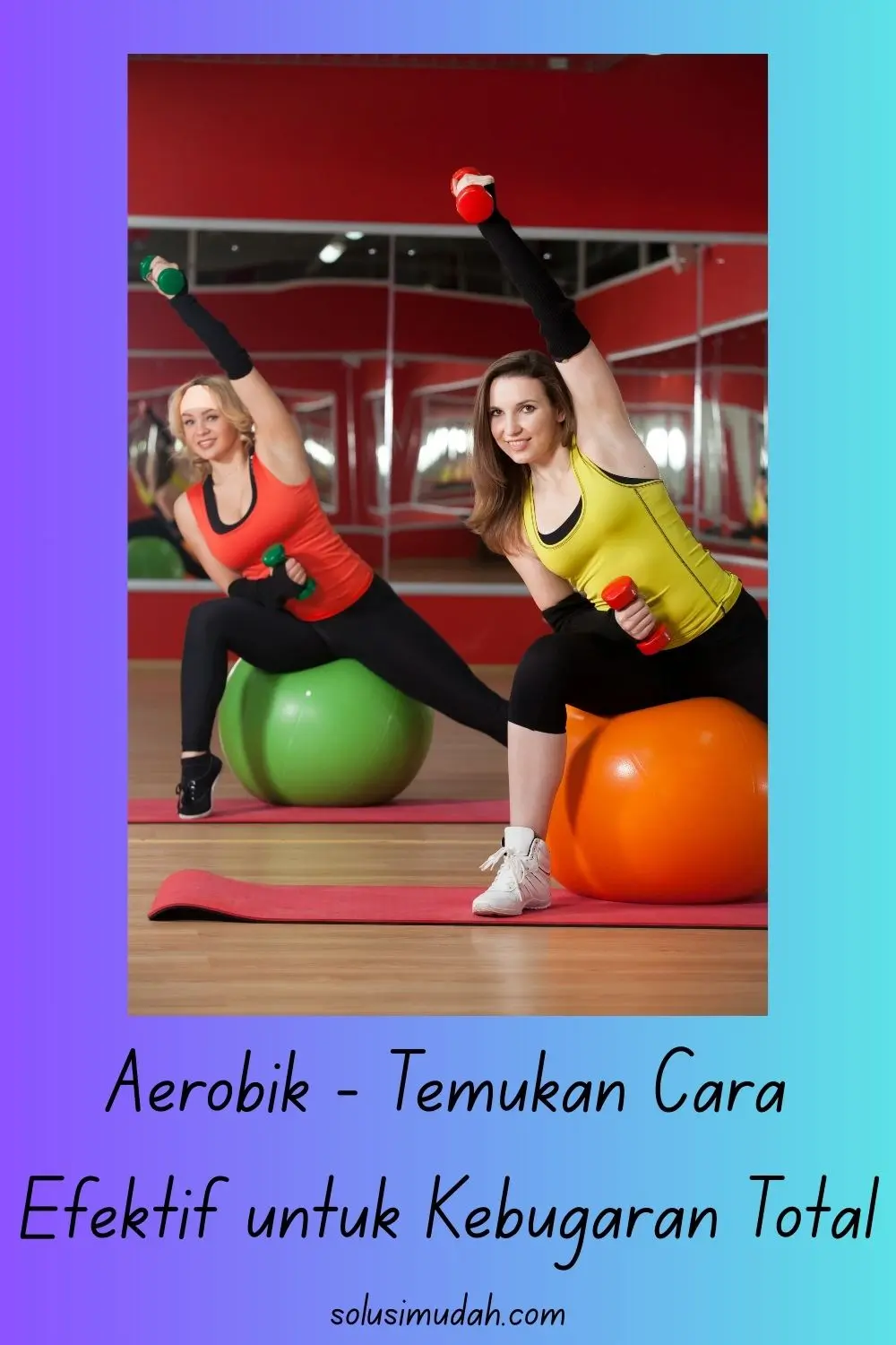 Aerobik - Temukan Cara Efektif untuk Kebugaran Total - Solusi Mudah