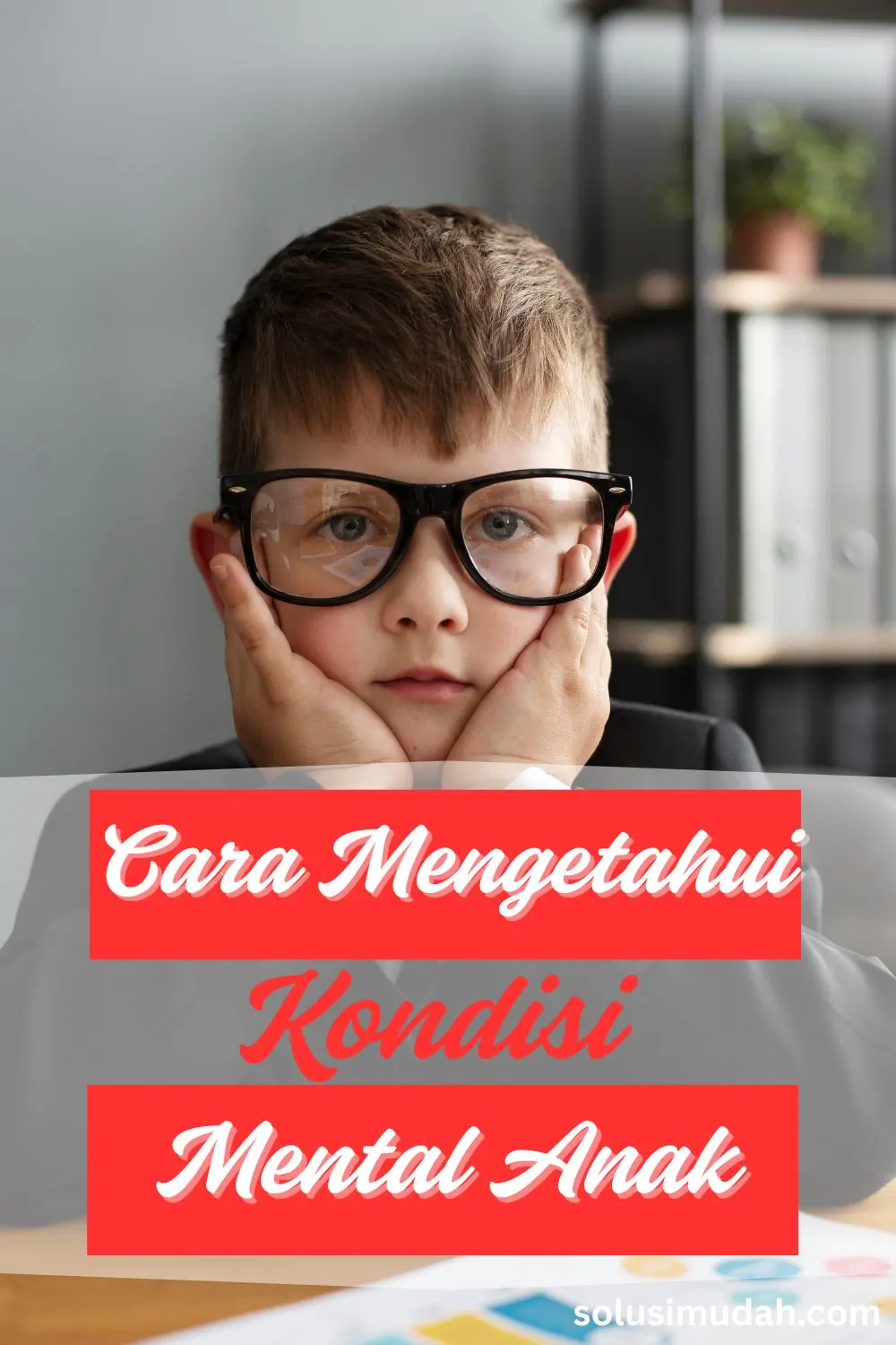 Yang Perlu Kamu Tahu Tentang Kondisi Mental Anak - Solusi Mudah