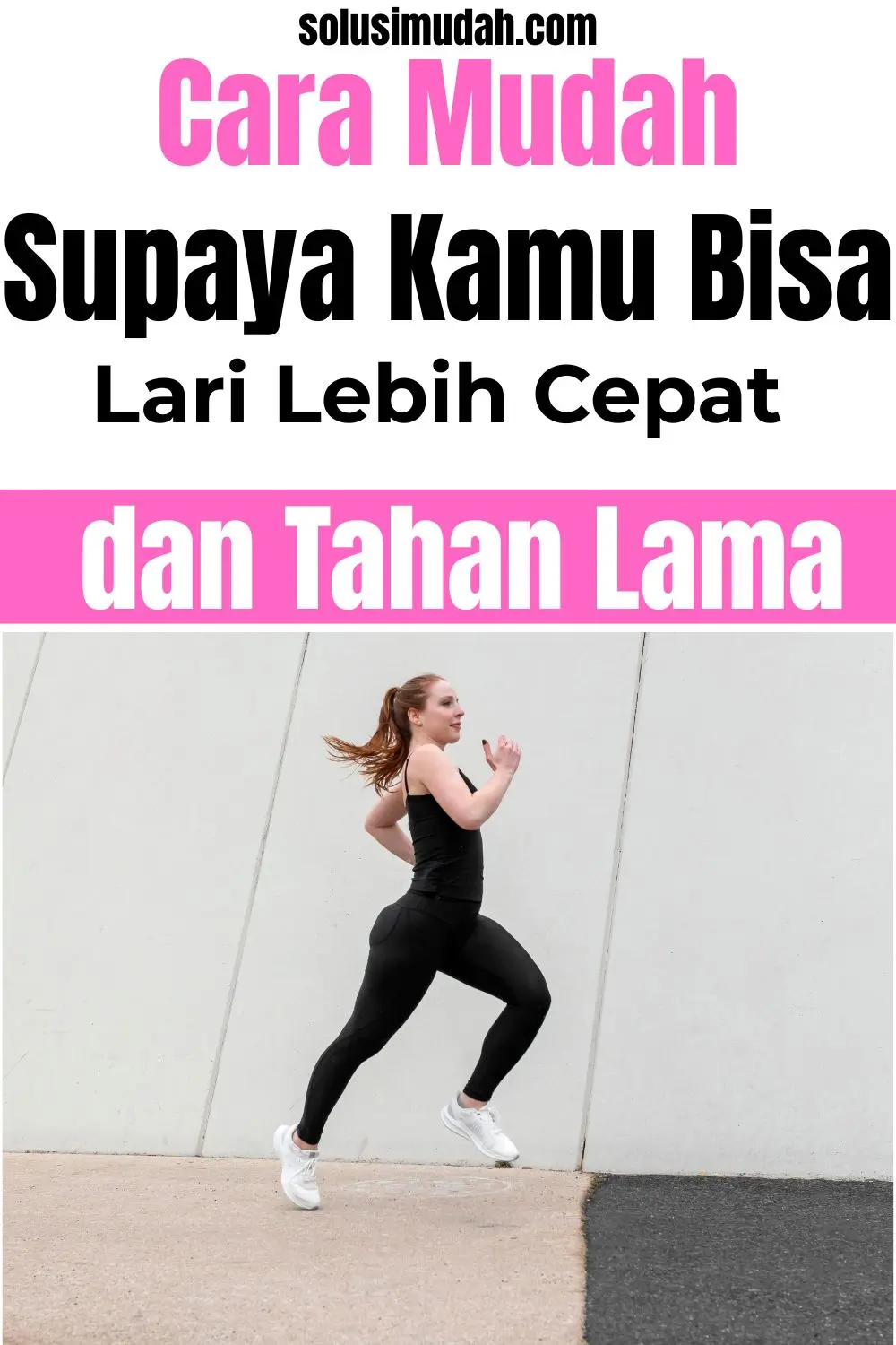 Cara Mudah Supaya Kamu Bisa Lari Lebih Cepat dan Tahan Lama - Solusi Mudah