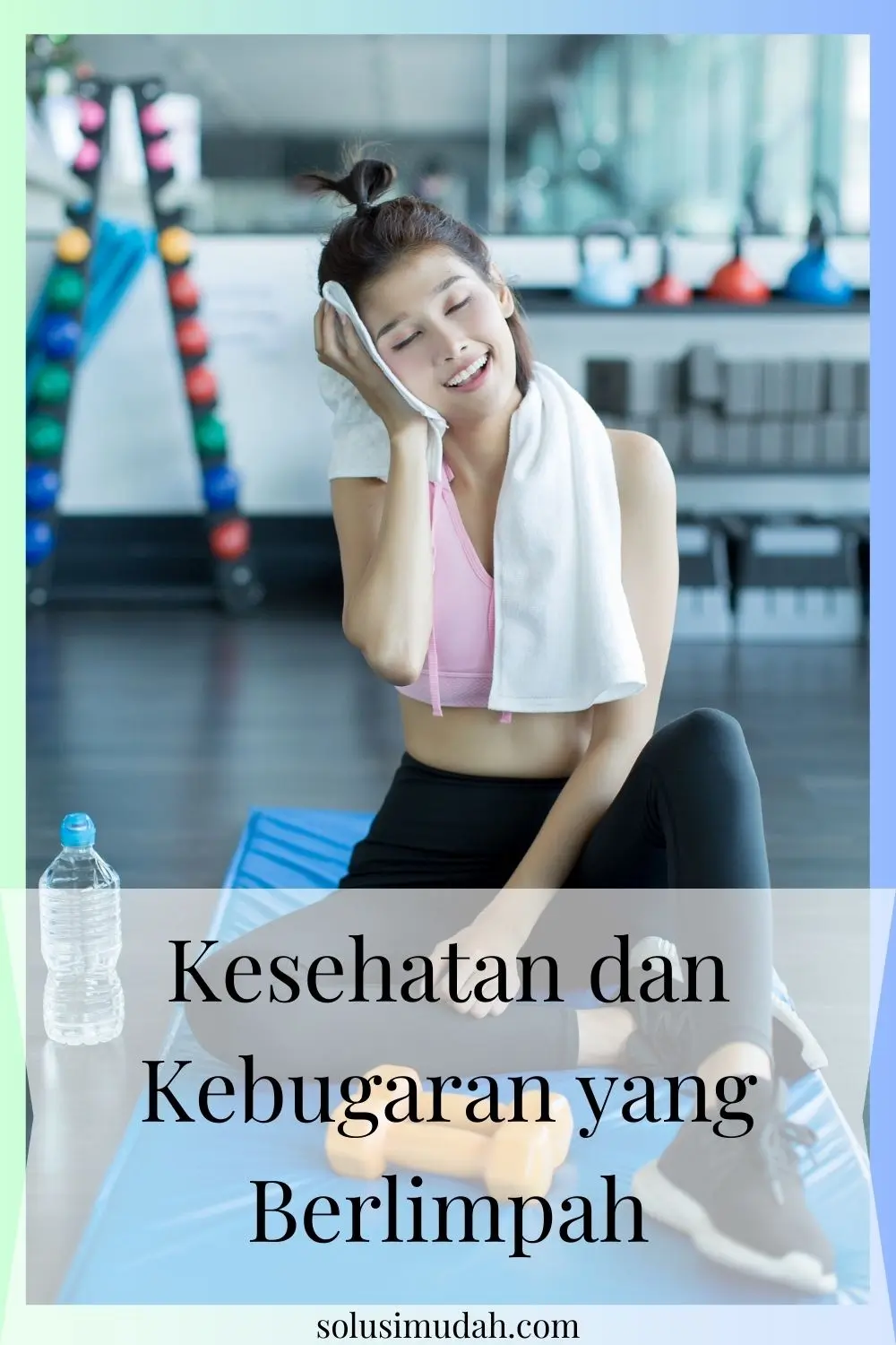 Kesehatan dan Kebugaran yang Berlimpah - Solusi Mudah